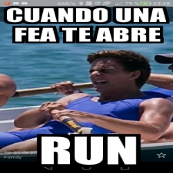 Meme Personalizado - Cuando una fea te abre RUN - 24335480
