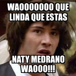 Meme Keanu Reeves - waooooooo que linda que estas Naty Medrano waooo ...