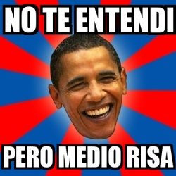 Meme Obama - no te entendi pero medio risa - 24347143