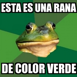 Meme Foul Bachelor Frog - ESTA ES UNA RANA DE COLOR VERDE - 24357355