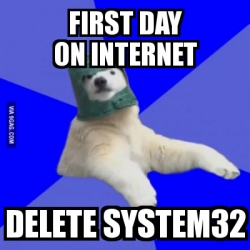 Meme Personalizado - First day on internet Delete System32 - 24367797