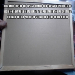 Meme Personalizado - hola amor espero que hayas dormido bien la pase ...
