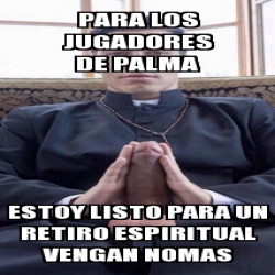 Meme Personalizado - Para los jugadores de palma Estoy listo para un ...