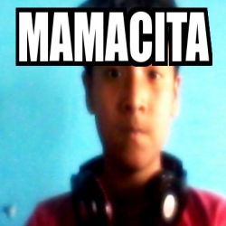 Meme Personalizado - MAMACITA - 24388797
