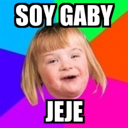 Meme Retard Girl - soy gaby jeje - 24392483