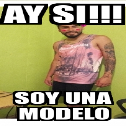 Meme Personalizado - ay si!!! soy una modelo - 24420709