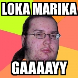Meme Friki - loka marika gaaaayy - 24421266