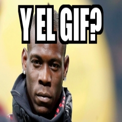 Meme Personalizado - Y el gif? - 24424744