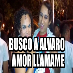Meme Personalizado - busco a alvaro Amor llamame - 24477681