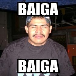 Meme Personalizado - Baiga Baiga - 24488204
