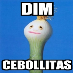 Meme Personalizado - dim cebollitas - 24532748