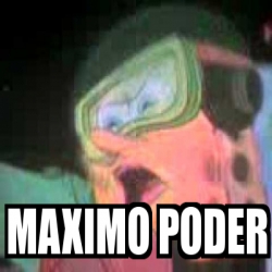 Meme Personalizado - maximo poder - 24543368