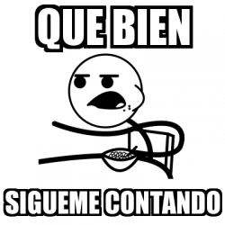 Meme Cereal Guy - Que bien Sigueme contando - 24560045