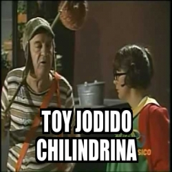 Meme Personalizado - toy jodido chilindrina - 24561461