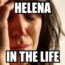 Meme Problems - helena in the life - 24567734