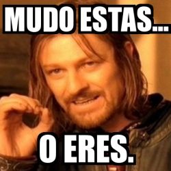 Meme Boromir - Mudo estas... O eres. - 24571268