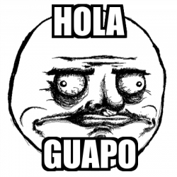 Meme Me Gusta - hola guapo - 24575368