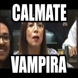 Meme Personalizado - Calmate vampira - 24593857