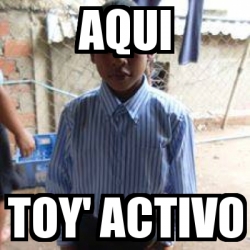 Meme Personalizado - AQUI TOY' ACTIVO - 24611137