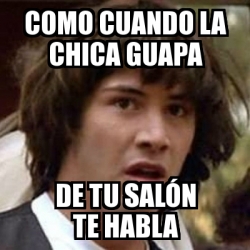 Meme Keanu Reeves - como cuando la chica guapa de tu SALÃ“N te habla ...