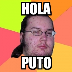 Meme Friki - hola puto - 24612874