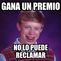Meme Bad Luck Brian - Gana un premio No lo puede reclamar - 24621771