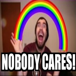 Meme Personalizado - Nobody cares! - 24622767
