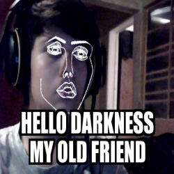 Meme Personalizado - hello darkness my old friend - 24643183