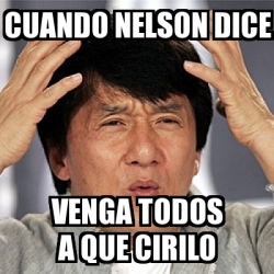 Meme Jackie Chan - Cuando Nelson dice Venga todos a que cirilo - 24653102