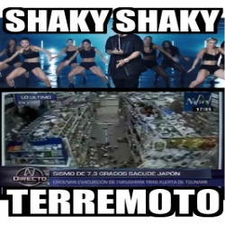 Meme Personalizado - shaky shaky terremoto - 24665909