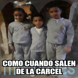 Meme Personalizado - como cuando salen de la carcel - 24073078