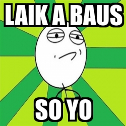 Meme Challenge Accepted - Laik a baus So yo - 24707520