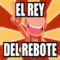 Meme Personalizado - El rey Del rebote - 24711923