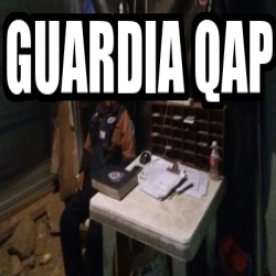 Meme Personalizado - Guardia qap - 24712245