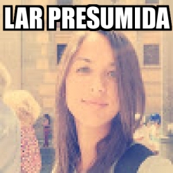 Meme Personalizado - lar presumida - 24738424