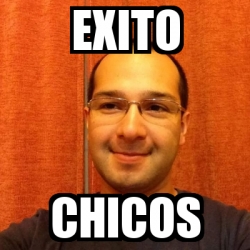 Meme Personalizado - EXITO CHICOS - 24743749