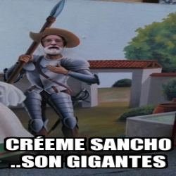 Meme Personalizado - CrÃ©eme Sancho ..son gigantes - 24748273