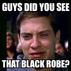 Meme crying peter parker - guys did you see that black robe? - 24763619