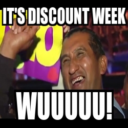 Meme Personalizado - IT'S DISCOUNT WEEK WUUUUU! - 24765323