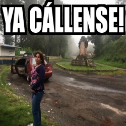 Meme Personalizado - Ya cÃ¡llense! - 24806721