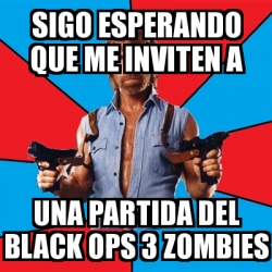 Meme Chuck Norris - sigo esperando que me inviten a una partida del ...