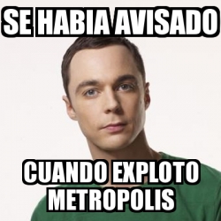 Meme Sheldon Cooper - Se habia avisado cuando exploto metropolis - 24811201