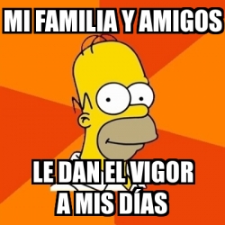Meme Homer - mi familia y amigos le dan el vigor a mis dÃ­as - 24816642