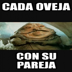 Meme Personalizado - Cada oveja Con su pareja - 24830549