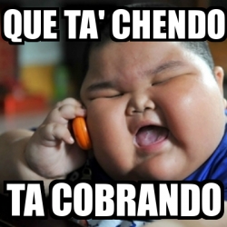 Meme fat chinese kid - QUE TA' CHENDO TA COBRANDO - 24832978