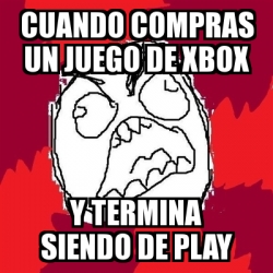 Meme Rage FU - Cuando compras un juego de xbox Y termina siendo de play ...