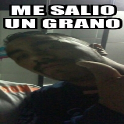 Meme Personalizado - Me salio un grano - 24891283