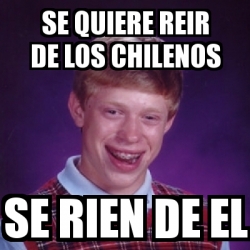 Meme Bad Luck Brian - Se quiere reir de los chilenos se rien de el ...