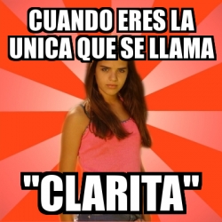 Meme Jealous Girl - CUANDO ERES LA UNICA QUE SE LLAMA "CLARITA" - 24916097