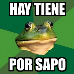 Meme Foul Bachelor Frog - hay tiene por sapo - 24928039